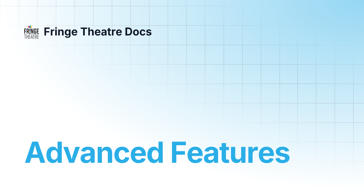 Advanced Features | Fringe Theatre Docs